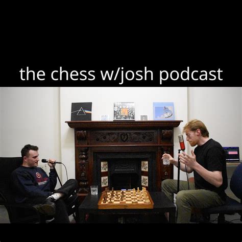 The Chess W Josh Podcast Youtube