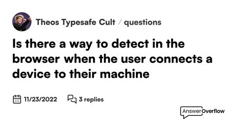 Is There A Way To Detect In The Browser When The User Connects A Device To Their Machine Theo