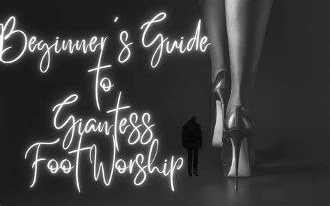 Beginner S Guide To Giantess Foot Worship By Ms Harper Giantess