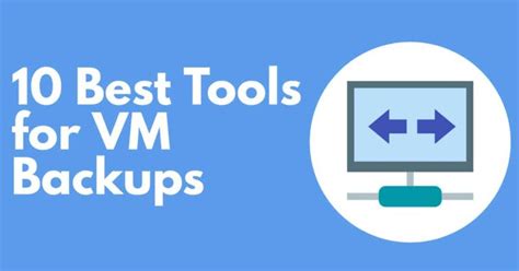 10 Best Tools For VM Backups For 2025 Includes Free Trial Links