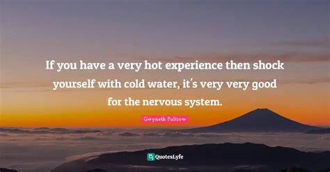 If You Have A Very Hot Experience Then Shock Yourself With Cold Water