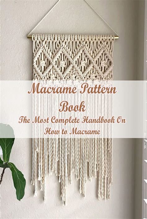 Macrame Pattern Book The Most Complete Handbook On How To Macrame By