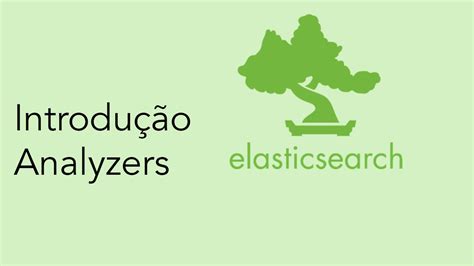elasticsearch o que são analyzers e como configurar youtube