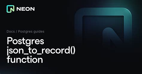 Postgres Jsontorecord Function Neon Docs