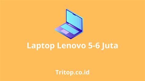 Rekomendasi Laptop Lenovo Juta Tritop