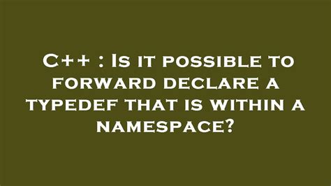 C Is It Possible To Forward Declare A Typedef That Is Within A Namespace YouTube