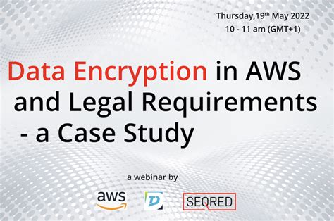 Data Encryption In AWS And Legal Requirements A Case Study SEQRED
