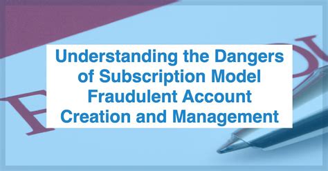 Understanding The Dangers Of Subscription Model Fraudulent Account Creation And Management Kyc