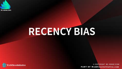 Discover Recency Bias A Psychological Bias We All Experience Be Sense