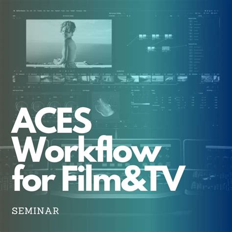 Aces Workflow For Film And Tv Productions Seminar Colour Training