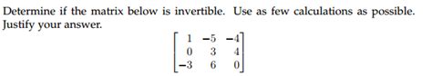 solved determine if the matrix below is invertible use as