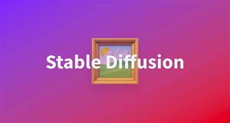 Stable Diffusion A Hugging Face Space By Joanne25