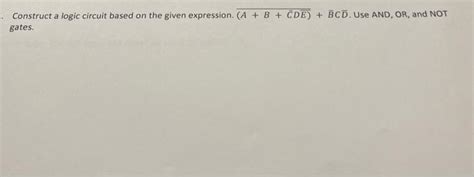Solved Construct A Logic Circuit Based On The Given Chegg
