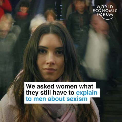 We Asked Women What They Still Have To Explain To Men About Sexism World Economic Forum