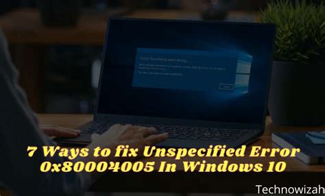 7 Ways To Fix Unspecified Error 0x80004005 In Windows 10 2025