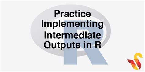 20355 Practice Implementing Intermediate Outputs In R Statinfer