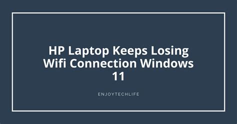 HP Laptop Keeps Losing Wifi Connection Windows 11 Enjoytechlife