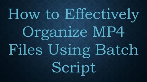 How To Effectively Organize Mp4 Files Using Batch Script Youtube
