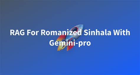 RAG For Romanized Sinhala With Gemini Pro A Hugging Face Space By Miniruwan