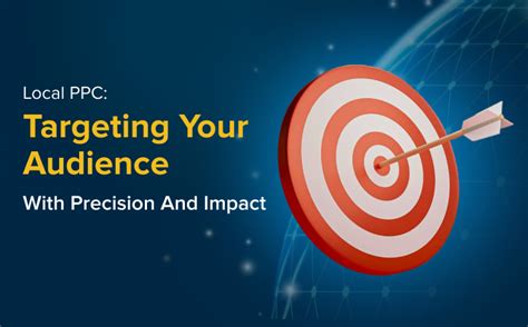 Local Ppc Targeting Your Audience With Precision And Impact