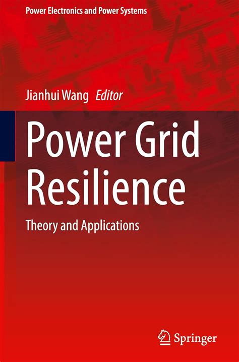 Power Grid Resilience Theory And Applications Power Electronics And Power Systems Wang