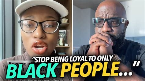 "Why Are You Staying Loyal To Black People..." Woman Says To Get Rich, You Can't Focus On the ...