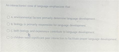 Solved An Interactionist View Of Language Emphasizes That A