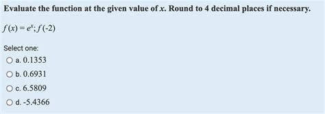 Solved Evaluate The Function At The Given Value Of X Round Chegg