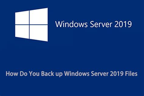 Best Choices To Back Up Windows Server 2019 Files Step By Step