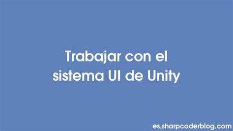 Trabajar Con El Sistema Ui De Unity Sharp Coder Blog