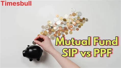 Ppf Vs Mutual Fund Sip Which One Should You Choose For Maximum Returns Times Bull