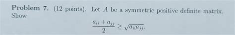 solved problem 7 12 points let a be a symmetric positive