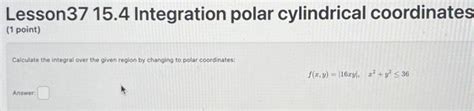 Solved Lesson37 15 4 Integration Polar Cylindrical