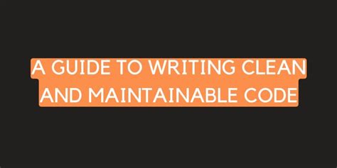 a guide to writing clean and maintainable code r devto