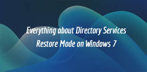 A Complete Guide About Directory Services Restore Mode On Windows 7