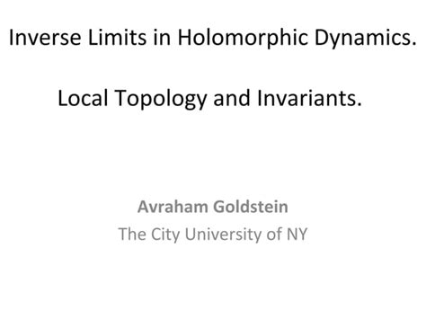 Inverse Limits In Holomorphic Dynamics Ppt