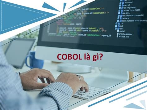 Cobol là gì Những thông tin cần biết về lập trình Cobol