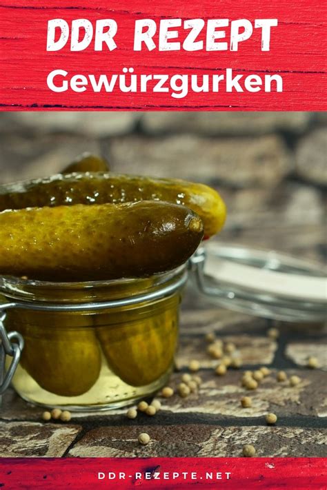 ddr klassiker neu entdeckt hausgemachte gewürzgurken rezept
