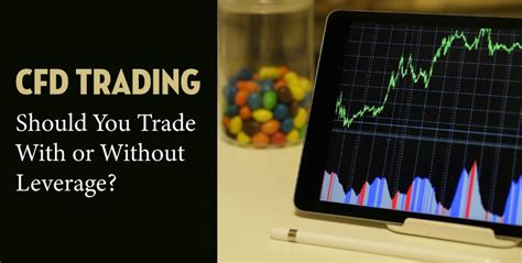CFD Trading Should You Trade With Or Without Leverage