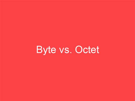 Byte Vs Octet Whats The Difference Main Difference