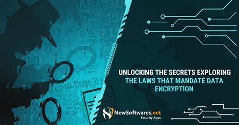 Unlocking The Secrets Exploring The Laws That Mandate Data Encryption