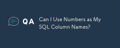 我可以使用數字作為 Mysql 列名嗎? Mysql教程 Php中文網 我可以使用數字作為 Mysql 列名嗎? Mysql教程 Php中文網