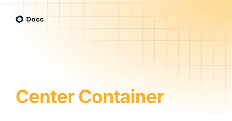 Center Container Docs
