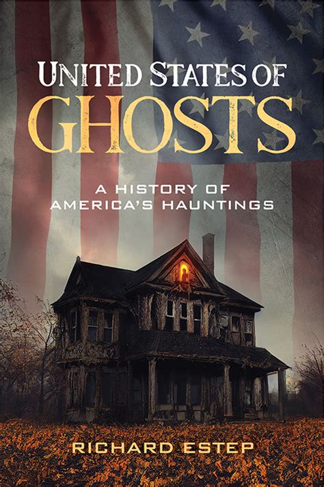 United States Of Ghosts A History Of Americas Hauntings Visible Ink