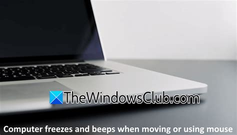 Computer Freezes And Beeps When I Move Or Click Mouse