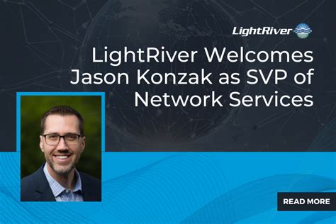 Lightriver Welcomes Jason Konzak As Svp Of Network Services Jsa