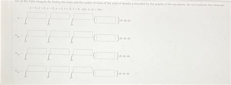 Solved Set Up The Triple Integrals For Finding The Mass And