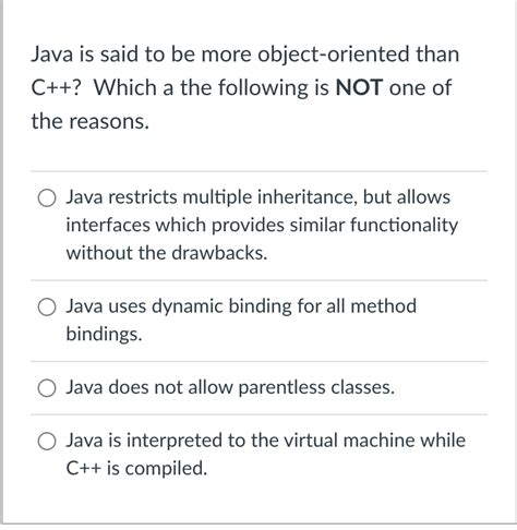 Java Is Said To Be More Object Oriented Than C Chegg