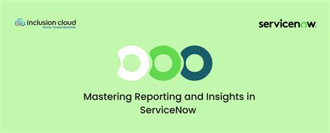 Transform Your Business With Optimized Reporting And Insights In ServiceNow Inclusion Cloud