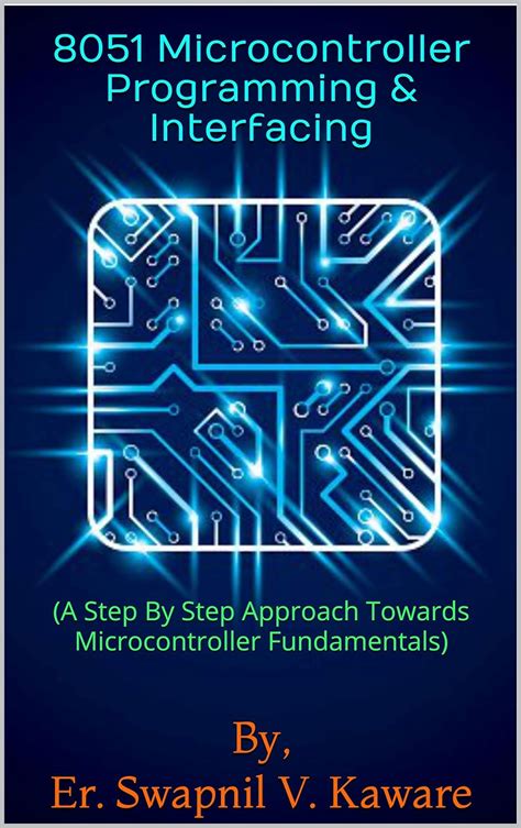 8051 Microcontroller Programming And Interfacing A Step By Step Approach